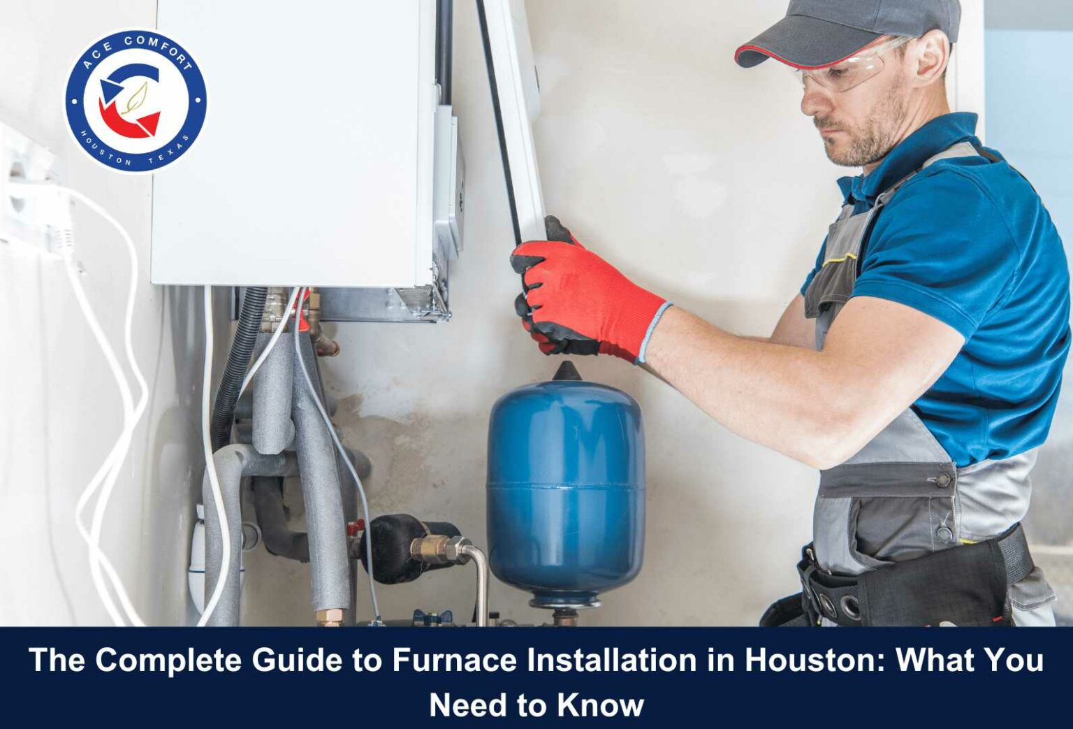 The Complete Guide to Furnace Installation in Houston